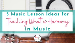 5 Music Lesson Ideas for Teaching What is Harmony in Music - Jooya ...