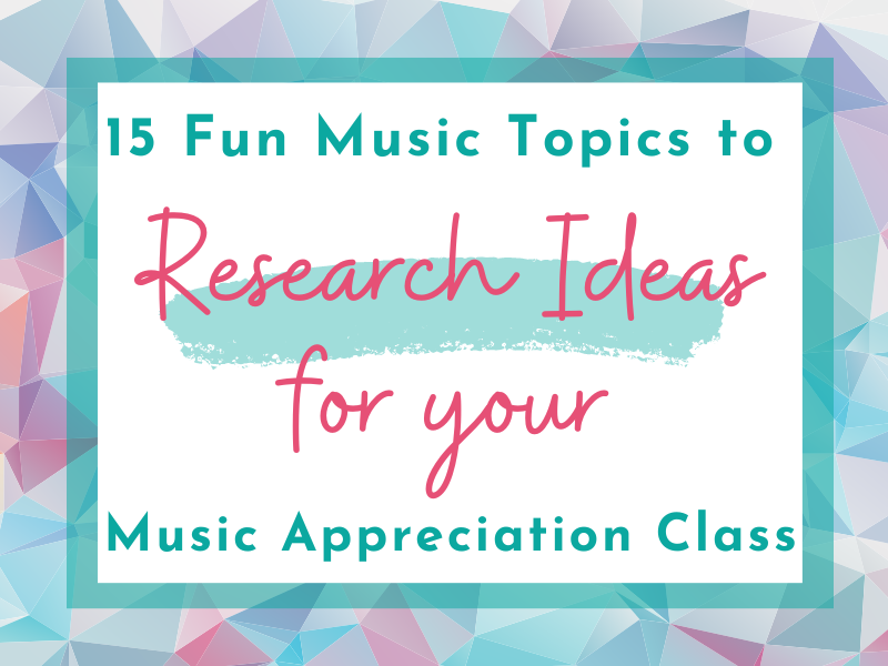 15 Fun Music Topics to Research Ideas for Your Music Appreciation Class ...