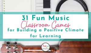 31 Fun Music Classroom Games for Building a Positive Climate for ...