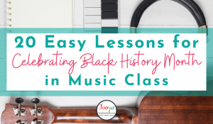 20 Easy Lessons for Celebrating Black History Month in Music Class ...